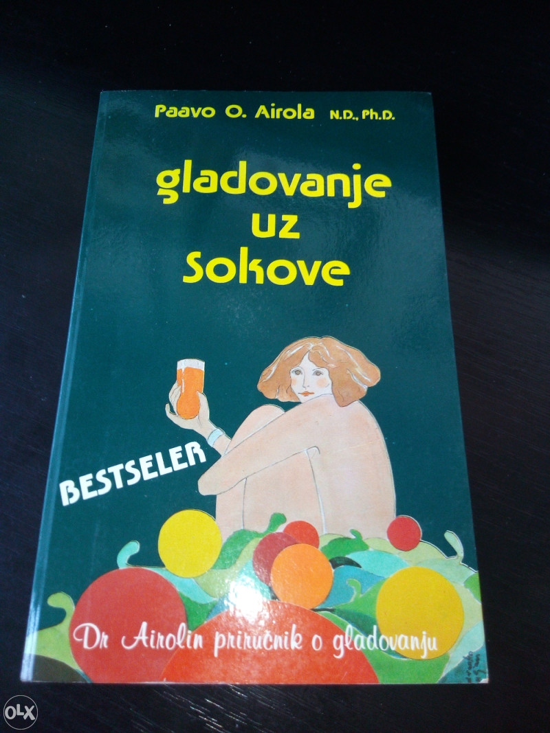 GLADOVANJE UZ SOKOVE ,Paavo O. Airola N. D. , Ph. D. - Priručnici - OLX.ba