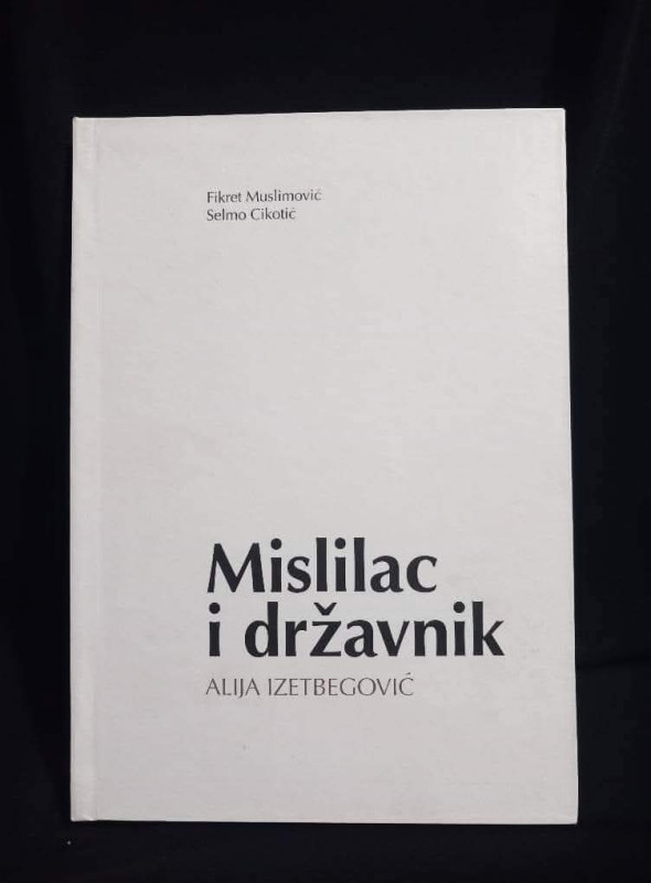 MISLILAC I DRŽAVNIK ALIJA IZETBEGOVIĆ Fikret Muslimović Selmo C ...